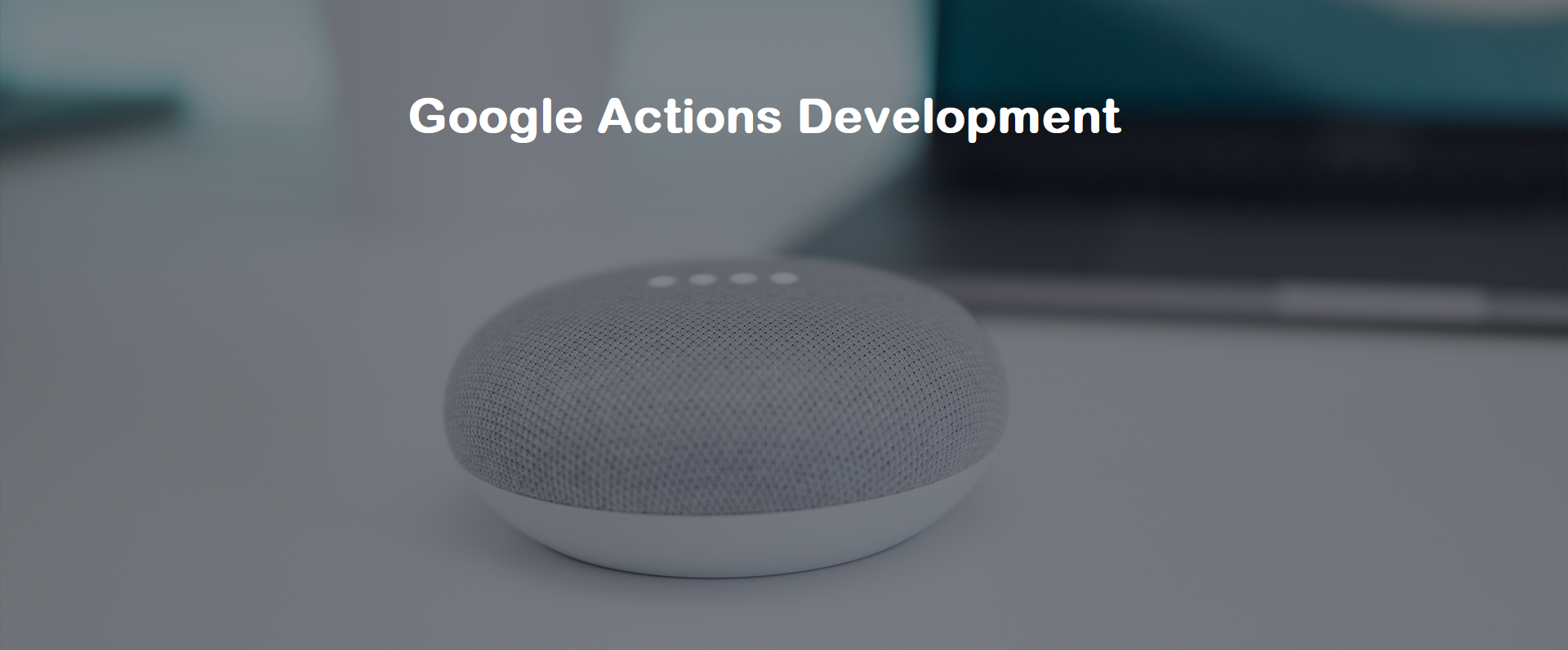 Build Google home Interactions with Google Actions Development